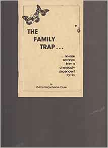 The family trap: No one escapes from a chemically dependent family ...
