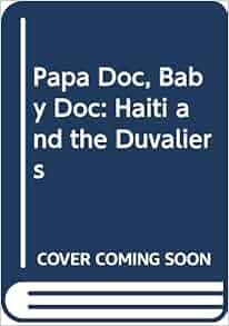 Papa Doc, Baby Doc: Haiti and the Duvaliers: James Ferguson ...
