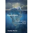Hyperobjects: Philosophy and Ecology after the End of the World ...