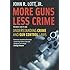 The Bias Against Guns: Why Almost Everything You'Ve Heard About Gun ...