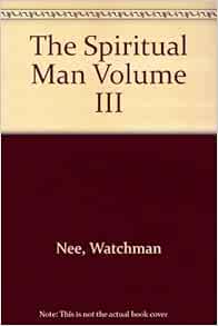Amazon.com: The Spiritual Man Volume III: 9781604593914: Nee, Watchman ...