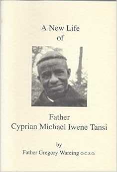 A NEW LIFE OF FATHER CYPRIAN MICHAEL IWENE TANSI: Amazon.co.uk: Wareing ...