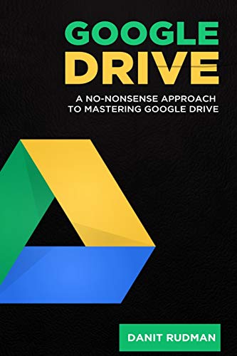 Google Drive: A No Nonsense Approach to Mastering Google Drive (Google ...