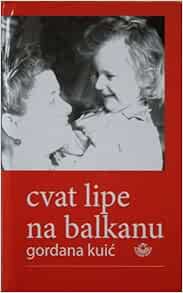 Cvat lipe na Balkanu: Gordana Kuic: 9788633133043: Amazon.com: Books