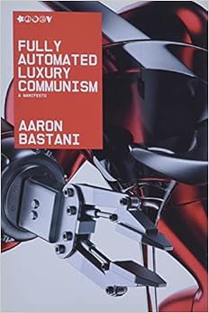 Fully Automated Luxury Communism: Bastani, Aaron: 9781786632623: Amazon ...