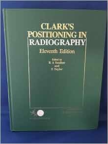 Clark's Positioning in Radiography: R. A. Swallow: 9780871893086 ...