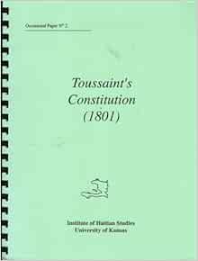 Toussaint's Constitution (1801), with Introduction (Institute of ...