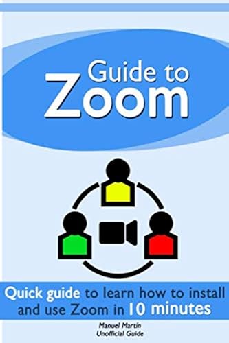 Guide to Zoom: a quick guide to learn how to install and use Zoom ...