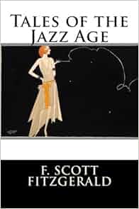 Amazon.com: Tales of the Jazz Age (9781500568467): F. Scott Fitzgerald ...