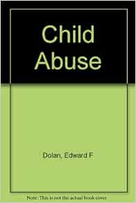 Child Abuse: Dolan, Edward F.: 9780531028643: Amazon.com: Books