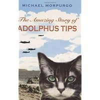 The Amazing Story Of Adolphus Tips: Morpurgo, Michael: 9780439796613 ...