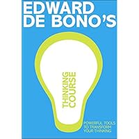 De Bono's Thinking Course (new edition): Powerful Tools to Transform ...