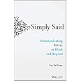 Simply Said: Communicating Better at Work and Beyond: Sullivan, Jay ...