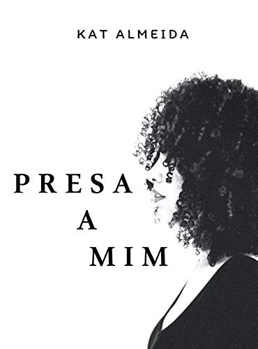 Presa a Mim - eBook, Resumo, Ler Online e PDF - por Kat Almeida