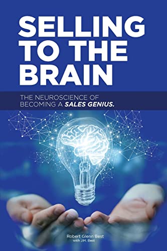 Selling to the Brain: The Neuroscience of Becoming a Sales Genius: Best ...