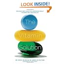 The Vitamin Solution: Two Doctors Clear the Confusion about Vitamins ...