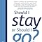 Should I Stay or Should I Go?: The Truth about Moving Abroad and ...