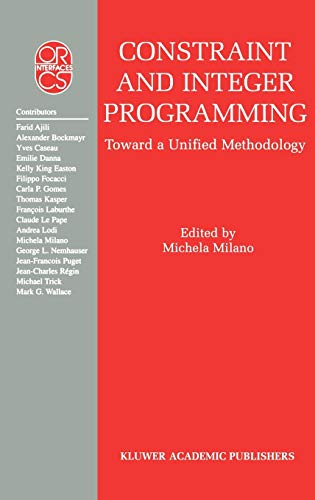 Constraint and Integer Programming: Toward a Unified Methodology (Operations Research/Computer ...