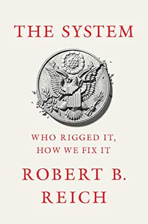 Amazon.com: The System: Who Rigged It, How We Fix It eBook: Reich ...