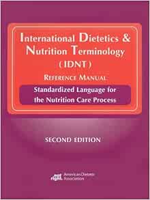 International Dietetics & Nutrition Terminology (IDNT) Reference Manual ...