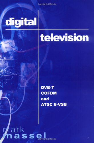 Digital television, DVB-T COFDM and ATSC 8-VSB: Massel, Mark ...
