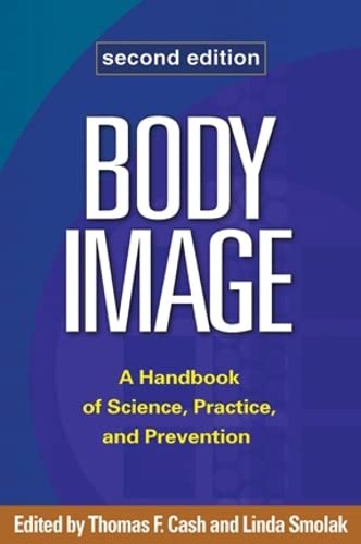 Body Image, Second Edition: A Handbook of Science, Practice, and ...