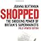 Shopped : The Shocking Power of British Supermarkets: Blythman, Joanna ...