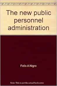 The new public personnel administration: Nigro, Felix A: 9780875811857 ...