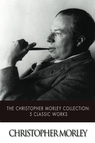 The Christopher Morley Collection: 5 Classic Works: Morley, Christopher ...
