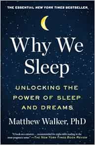 Why We Sleep: Unlocking the Power of Sleep and Dreams: Walker, Matthew ...
