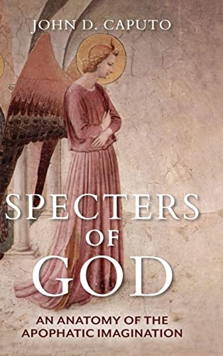 Specters of God: An Anatomy of the Apophatic Imagination: Caputo, John ...