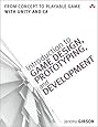 Introduction to Game Design, Prototyping, and Development: From Concept to Playable Game with ...
