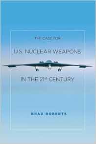 Amazon.com: The Case for U.S. Nuclear Weapons in the 21st Century ...