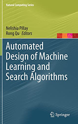 Automated Design of Machine Learning and Search Algorithms (Natural Computing Series): Pillay ...