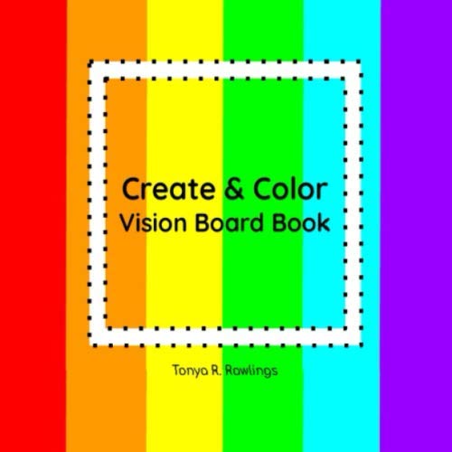 Create & Color Vision Board Book: Rawlings, Tonya R.: 9781655159251 ...
