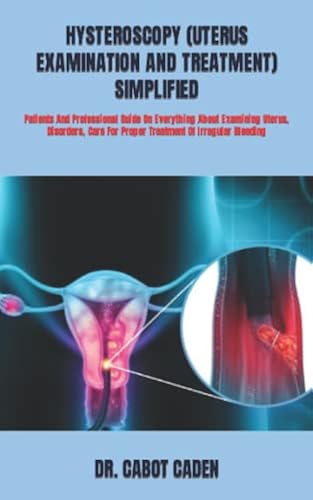 HYSTEROSCOPY (UTERUS EXAMINATION AND TREATMENT) SIMPLIFIED: Patients ...