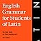 LATIN, ENGLISH GRAMMAR FOR STUDENTS OF LATIN, 3RD ED. (English Grammar ...