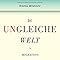 Die ungleiche Welt: Migration, das Eine Prozent und die Zukunft der ...