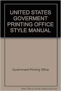 United States Government Printing Office Style Manual: United States ...