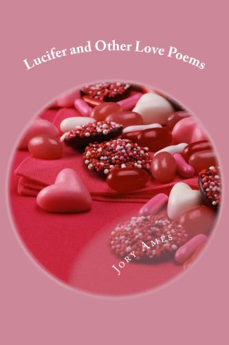 Amazon.com: Lucifer and Other Love Poems: 9781502460615: Ames, Jory: Books