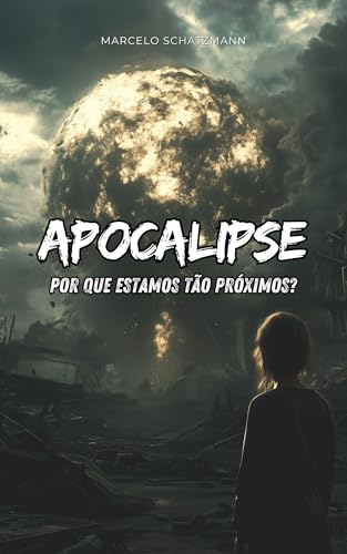 Apocalipse: Por que estamos tão próximos? - eBook, Resumo, Ler Online e PDF - por Schatzmann ...