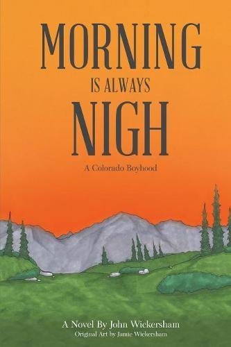 Amazon - Morning is Always Nigh: A Colorado Boyhood: Wickersham, John ...