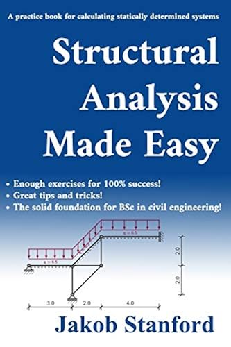 Structural Analysis Made Easy: A practice book for calculating ...