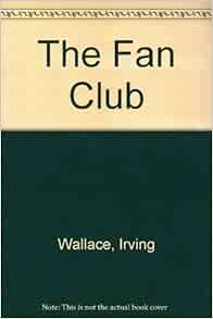The Fan Club: Wallace, Irving: 9781568493558: Amazon.com: Books