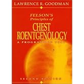 Felson's Principles of Chest Roentgenology, A Programmed Text (Goodman ...