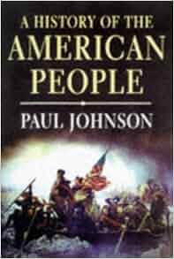 A History of the American People: Paul Johnson: 9780297815693: Amazon ...