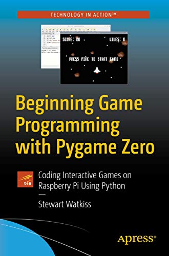 Beginning Game Programming with Pygame Zero: Coding Interactive Games ...
