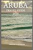 ARUBA TRAVEL GUIDE 2023: "Aruba Revealed: Your Passport to Exquisite Beauty, Thrilling ...