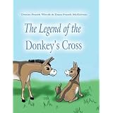 The Legend of the Donkey's Cross: An Easter Story: Buck-Glenn, Judy ...