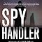 Spy Handler: Memoir of a KGB Officer - The True Story of the Man Who ...